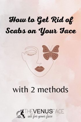 How to Get Rid of Scabs on the Face With 2 Methods